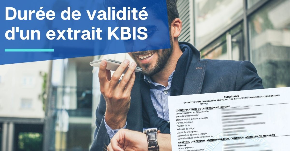 Délai d'obtention et durée de validité d'un extrait Kbis